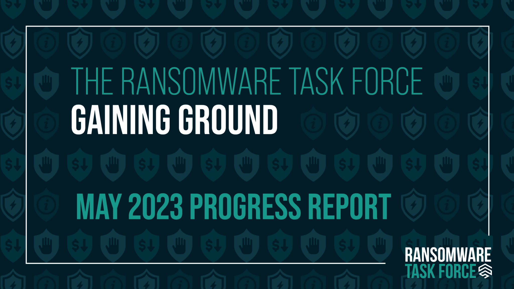 May 2023 Progress Report: Ransomware Task Force: Gaining Ground ...